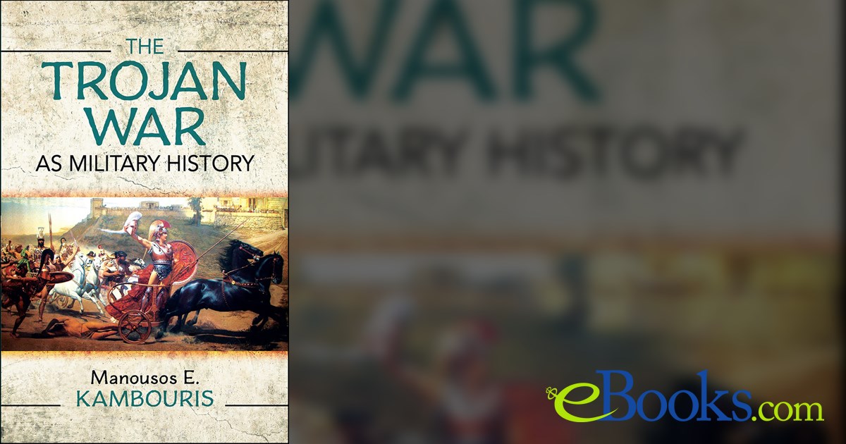 The Trojan War as Military History by Manousos E. Kambouris (ebook)