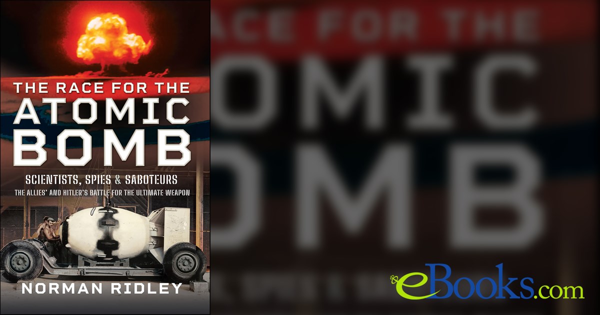 The Race for the Atomic Bomb by Norman Ridley (ebook)
