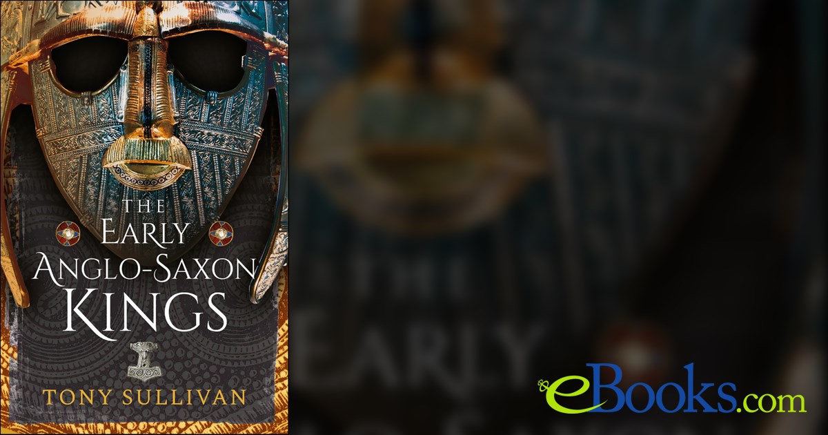 The Early Anglo-Saxon Kings by Tony Sullivan (ebook)