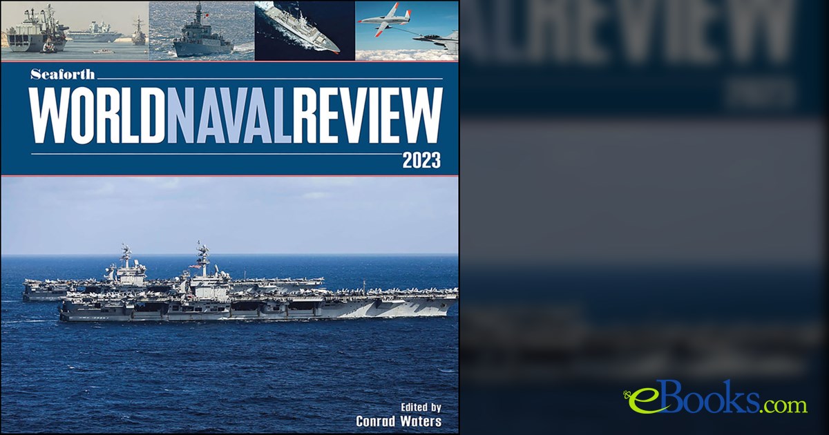 Seaforth World Naval Review 2023 by Conrad Waters (ebook)