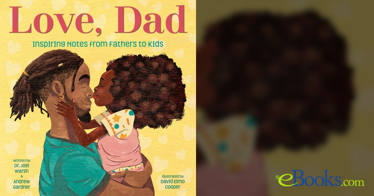 Love, Dad: Inspiring Notes from Fathers to Kids