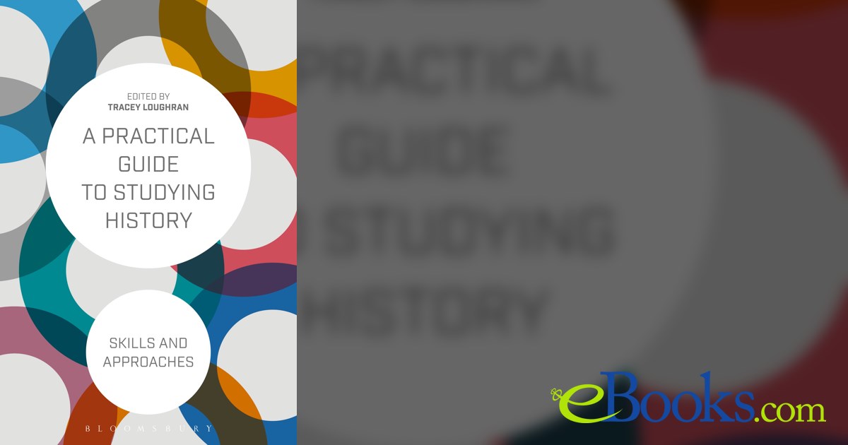 A Practical Guide to Studying History by Tracey Loughran (ebook)