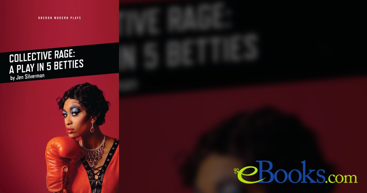 Collective Rage: A Play in Five Betties by Jen Silverman (ebook)