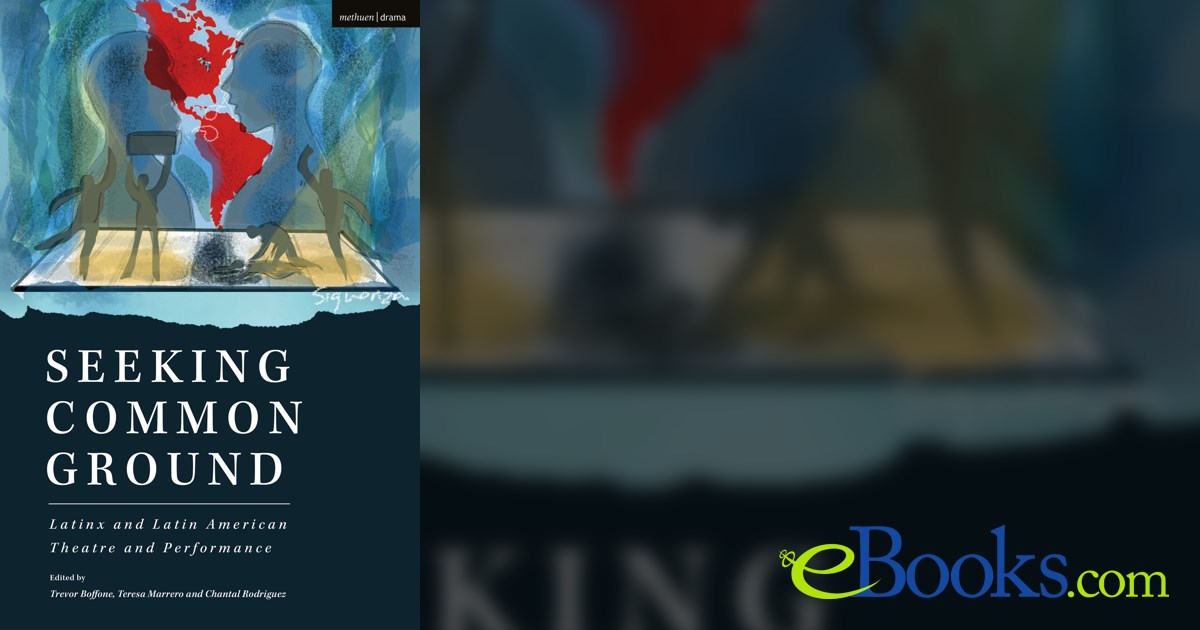 Seeking Common Ground: Latinx and Latin American Theatre and Performance