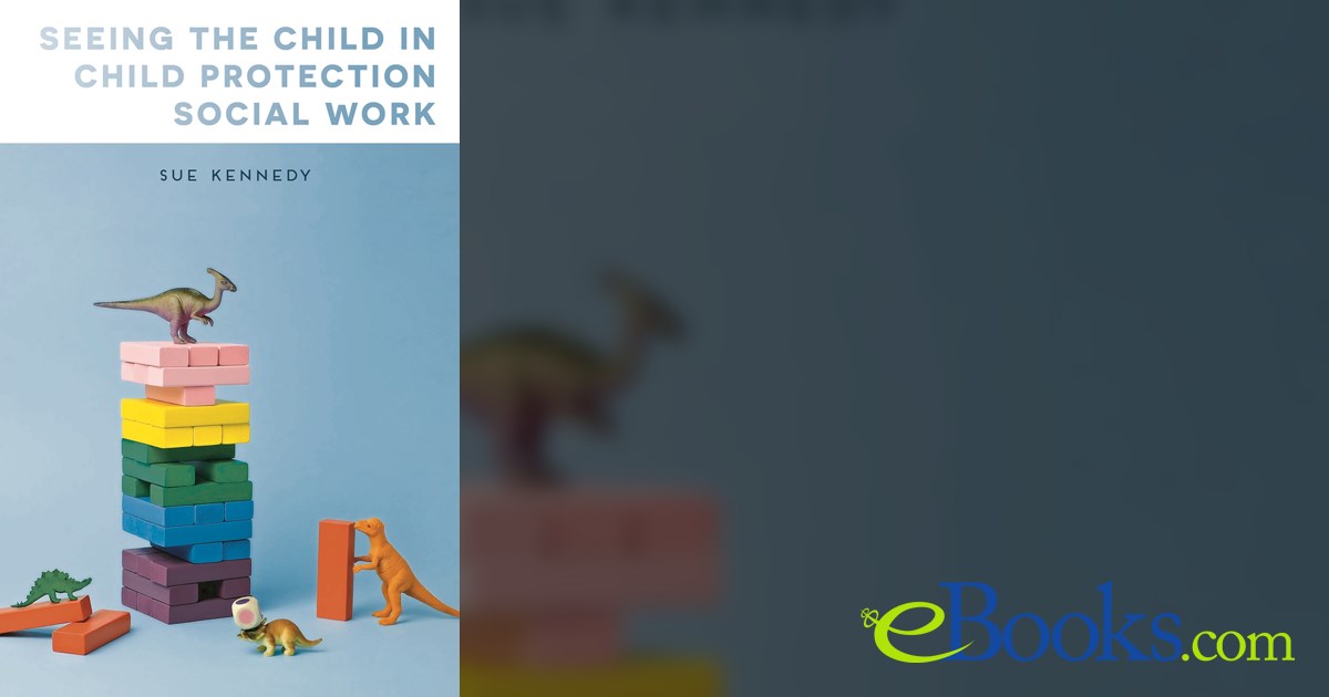 Seeing the Child in Child Protection Social Work