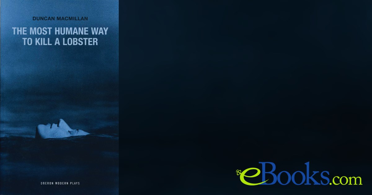 The Most Humane Way to Kill A Lobster by Duncan Macmillan (ebook)