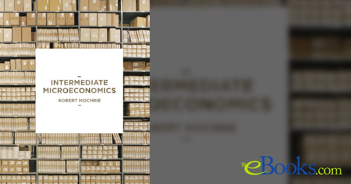 Intermediate Microeconomics by Robert Mochrie (ebook)