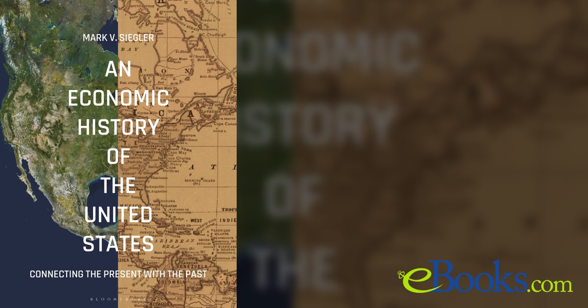 An Economic History of the United States by Mark V. Siegler (ebook)