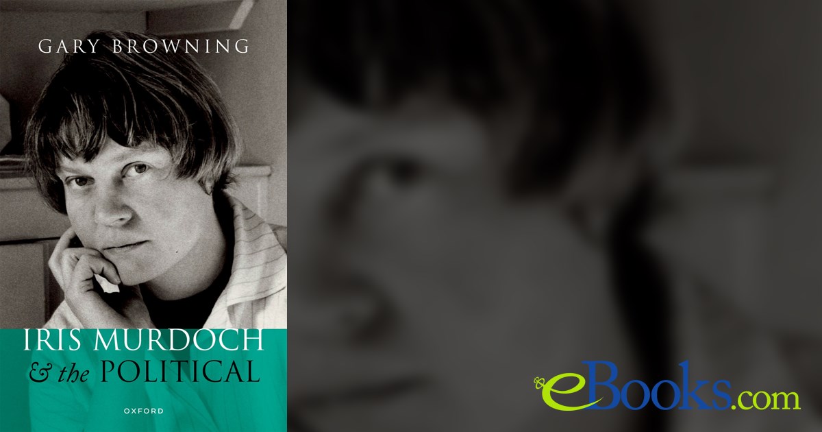 Iris Murdoch and the Political by Gary Browning (ebook)