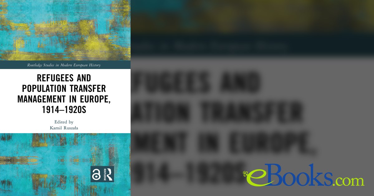 Refugees and Population Transfer Management in Europe, 1914–1920s