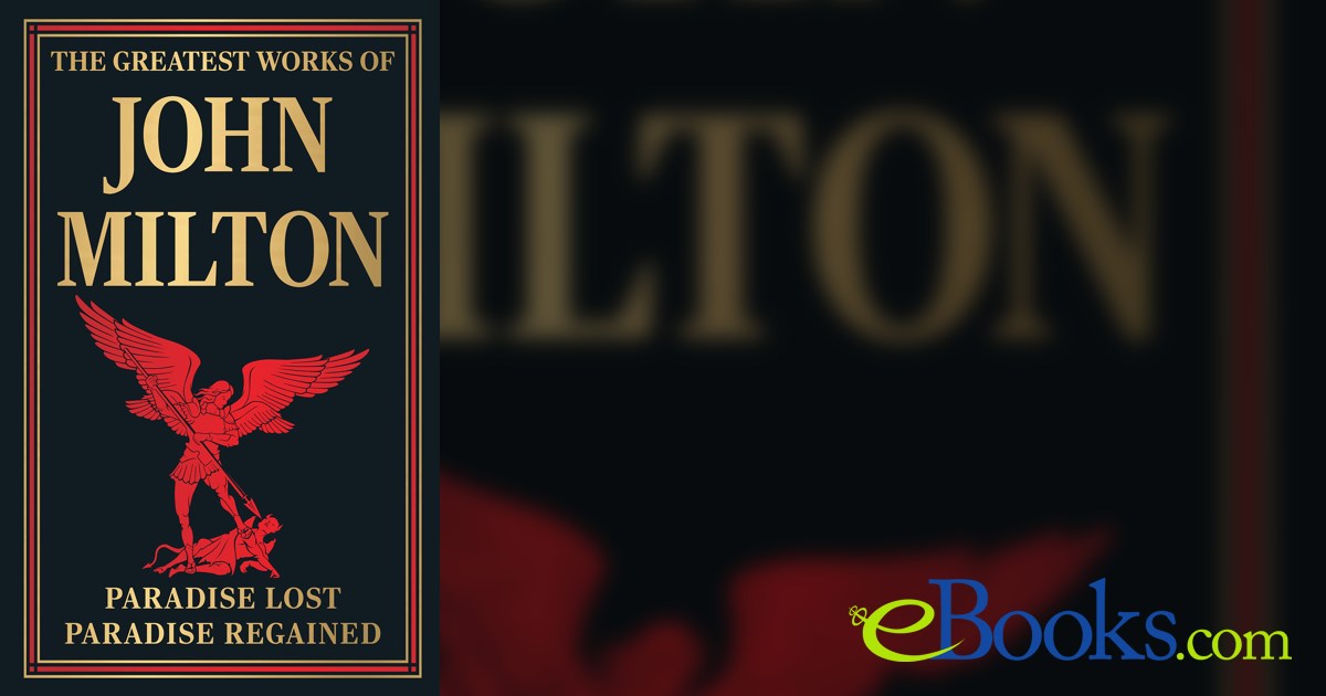 The Greatest Works of John Milton (Paradise Lost and Paradise Regained)