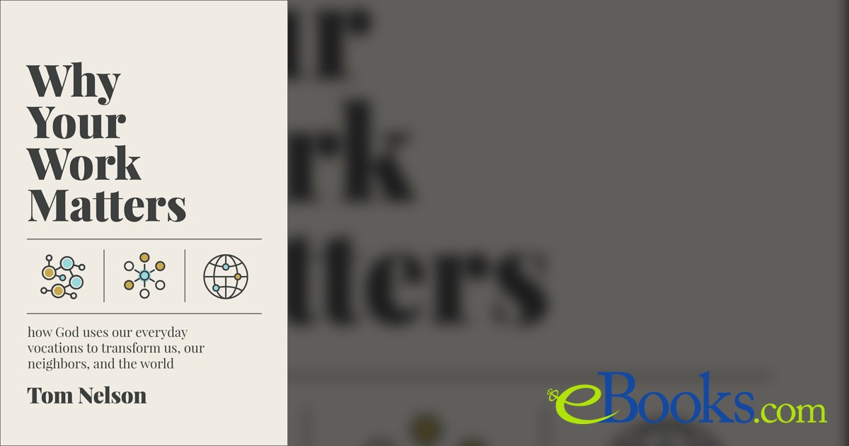 Why Your Work Matters by Tom Nelson (ebook)