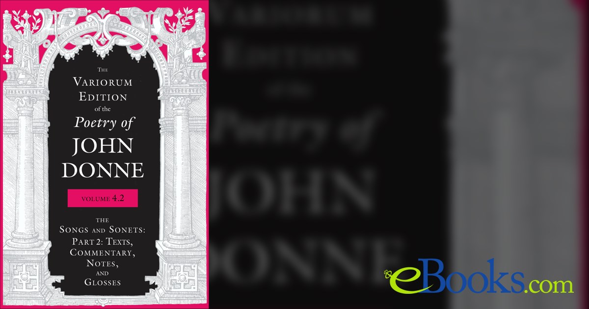 The Variorum Edition of the Poetry of John Donne, Volume 4.2