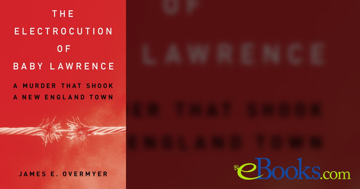 The Electrocution of Baby Lawrence by James E. Overmyer (ebook)