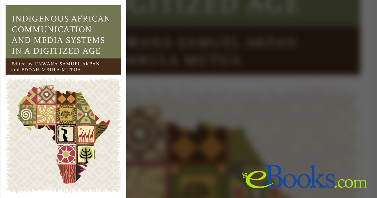 Indigenous African Communication and Media Systems in a Digitized Age