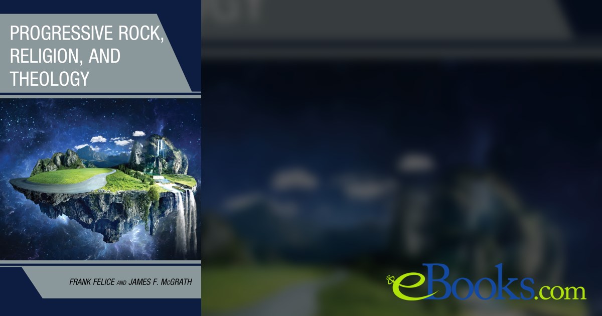 Progressive Rock, Religion, and Theology by Frank Felice (ebook)