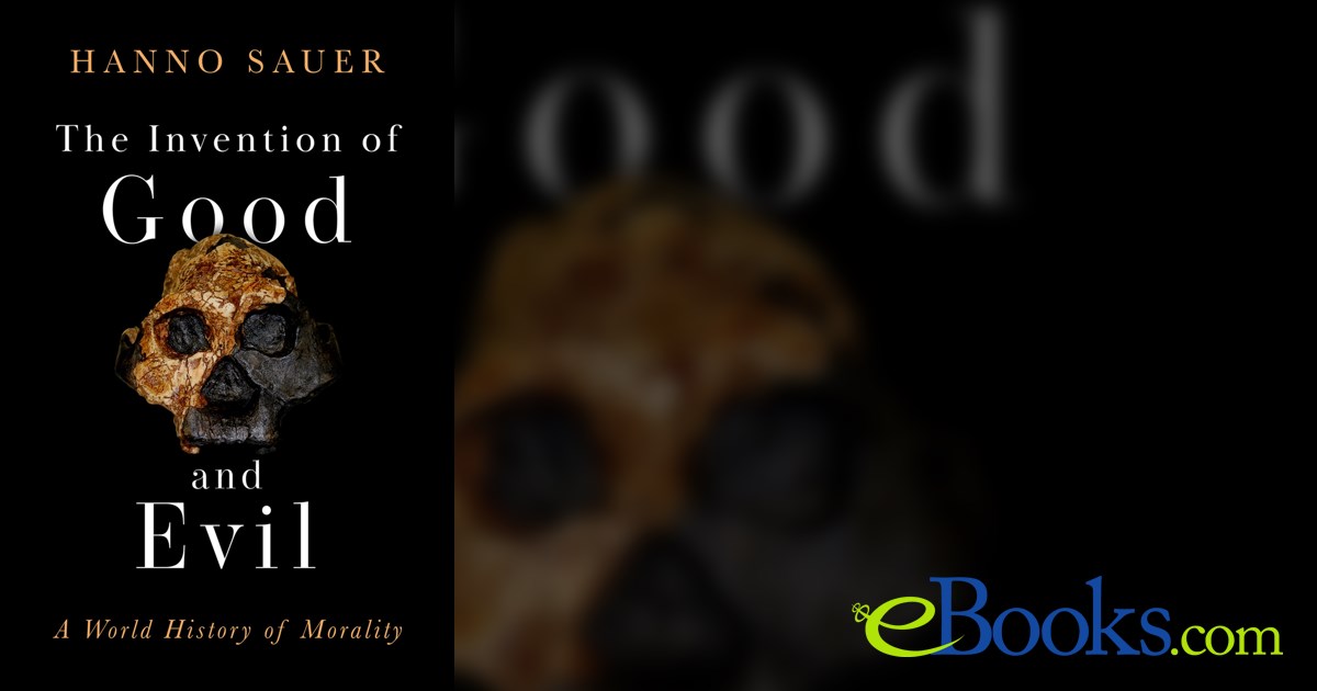 The Invention of Good and Evil by Hanno Sauer (ebook)