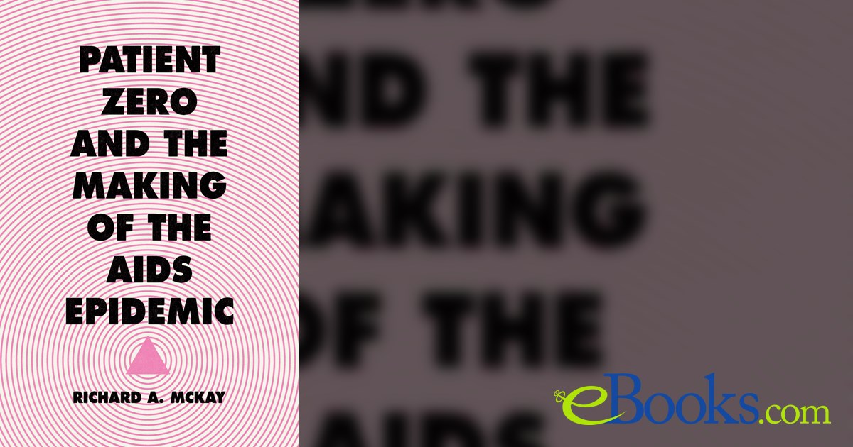Patient Zero and the Making of the AIDS Epidemic