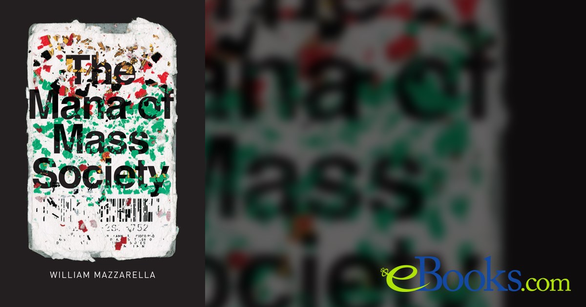 The Mana of Mass Society by William Mazzarella (ebook)