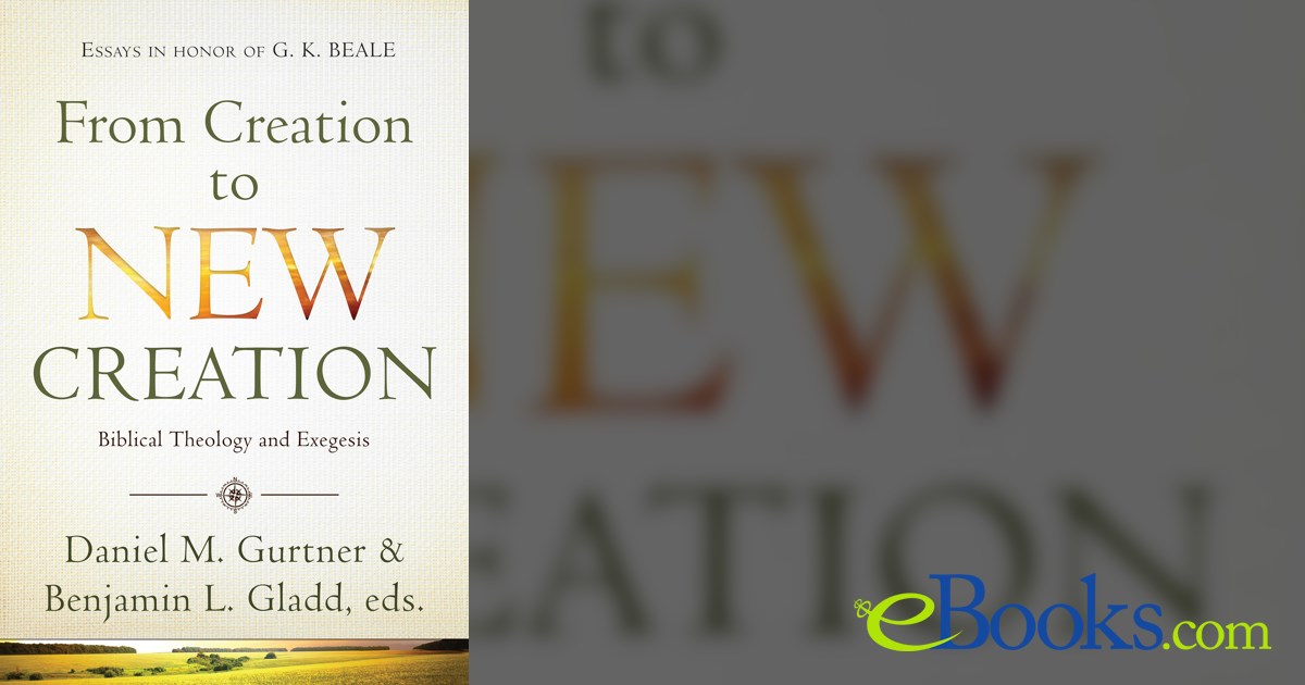 From Creation to New Creation by Daniel Gurtner (ebook)