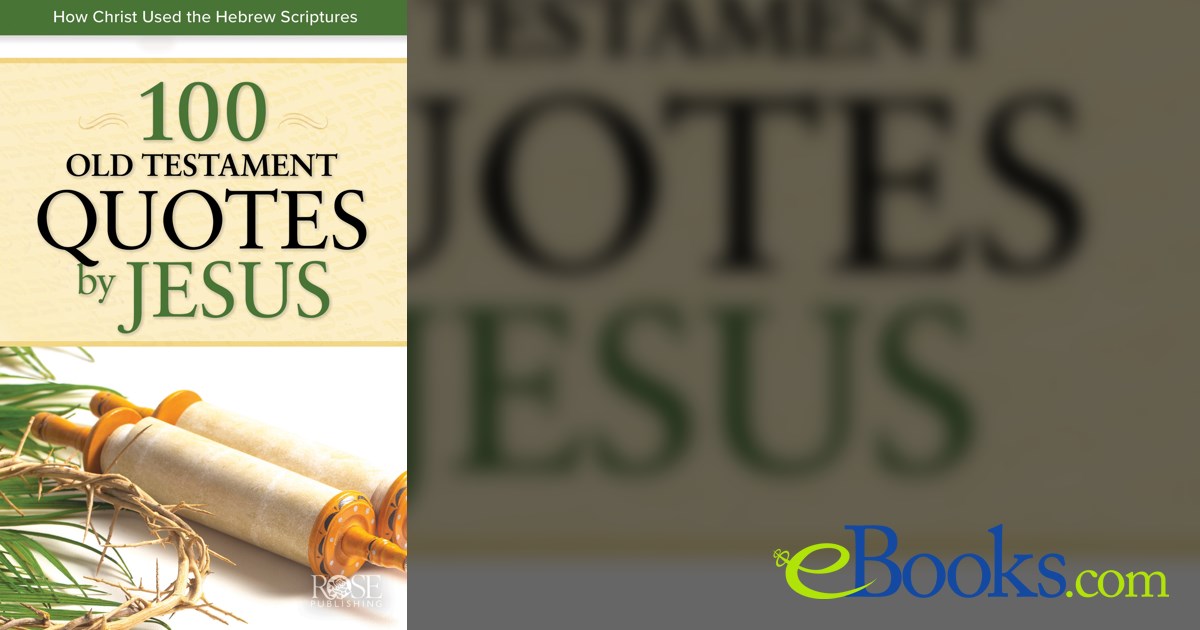 100 Old Testament Quotes by Jesus by Rose Publishing (ebook)