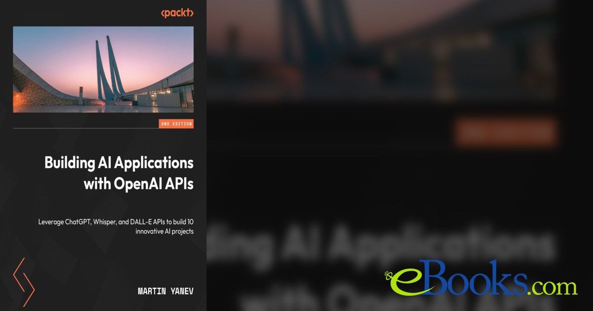 Building AI Applications with OpenAI APIs by Martin Yanev (ebook)
