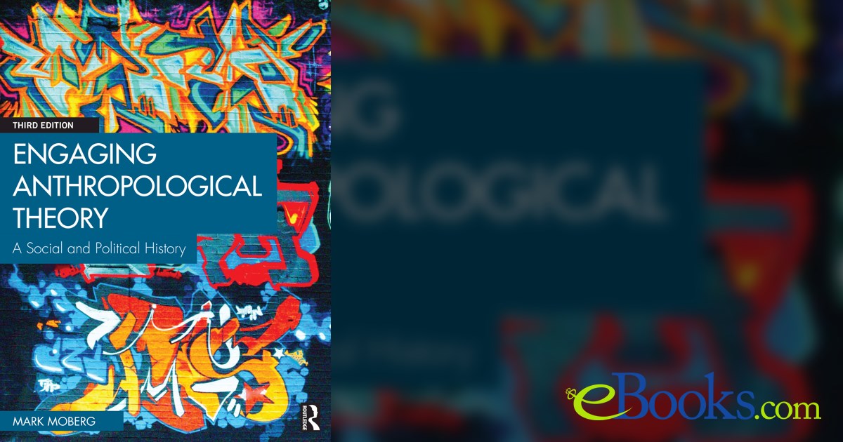 Engaging Anthropological Theory (3rd ed.) by Mark Moberg (ebook)