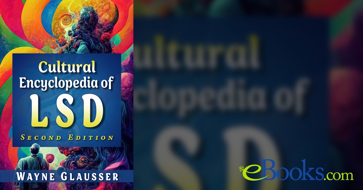 Cultural Encyclopedia of LSD, 2d ed. by Wayne Glausser (ebook)