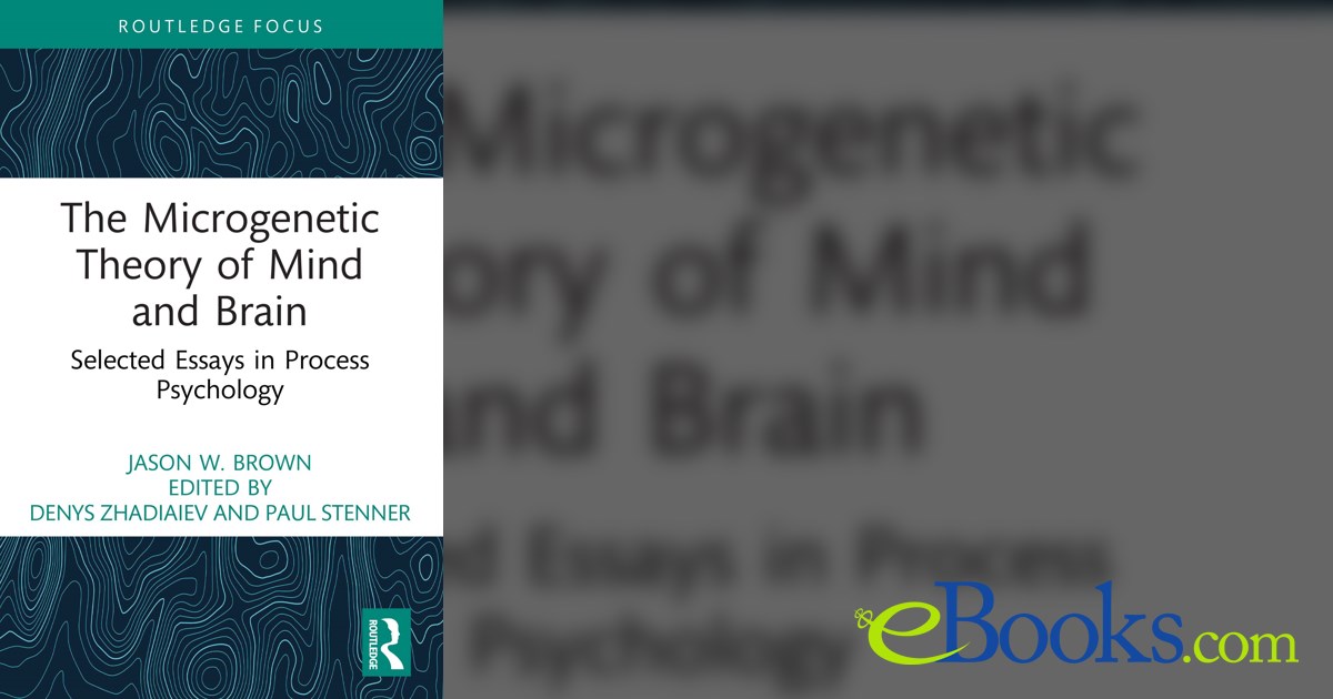 The Microgenetic Theory of Mind and Brain by Jason W. Brown (ebook)