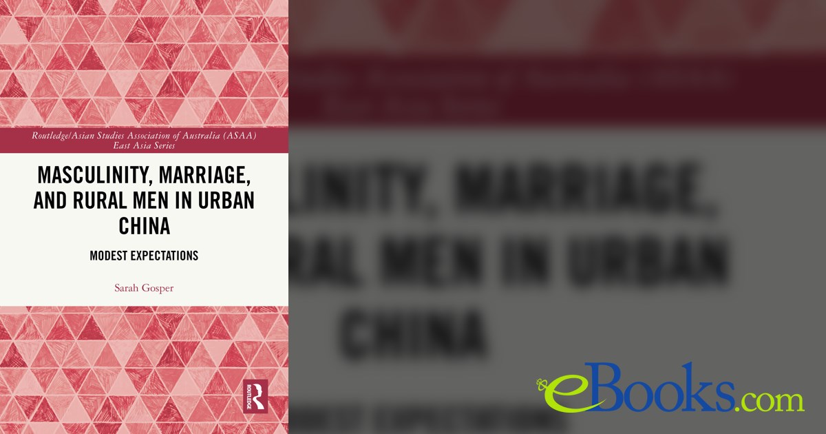 Masculinity, Marriage, and Rural Men in Urban China