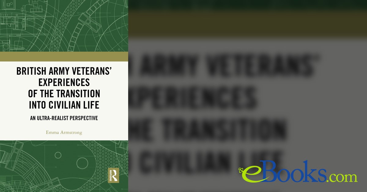 British Army Veterans’ Experiences of the Transition into Civilian Life