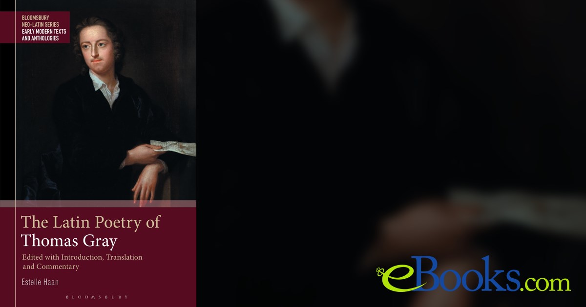 The Latin Poetry of Thomas Gray by Estelle Haan (ebook)