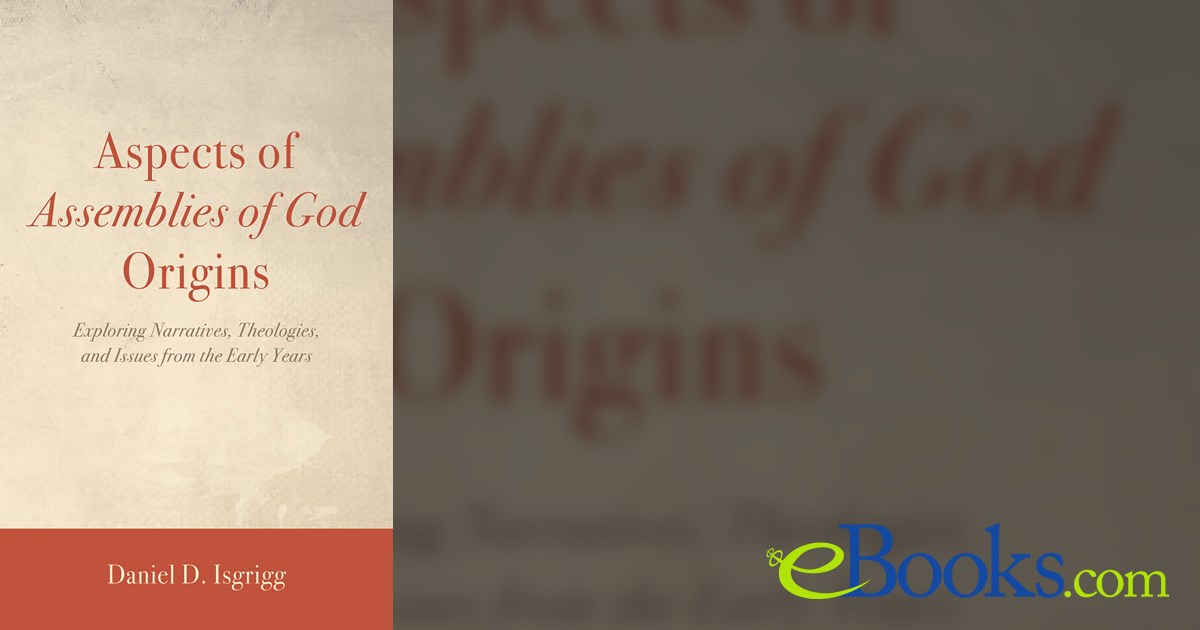 Aspects of Assemblies of God Origins by Daniel D. Isgrigg (ebook)
