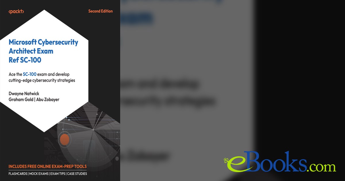 Microsoft Cybersecurity Architect Exam Ref SC-100