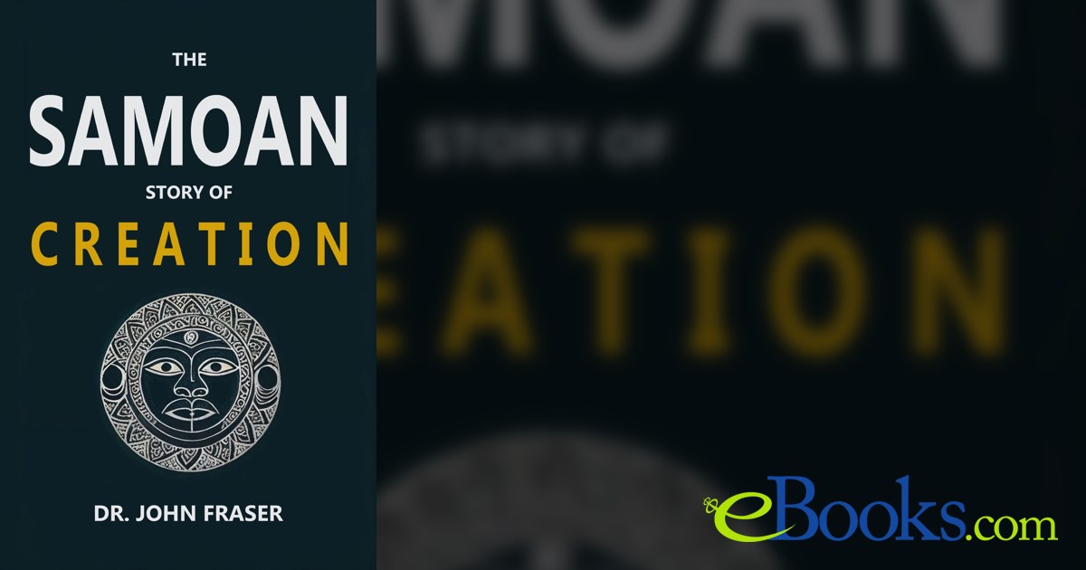 The Samoan Story of Creation by Dr. John Fraser (ebook)