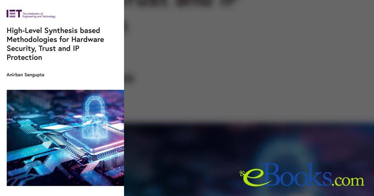 High-Level Synthesis based Methodologies for Hardware Security, Trust and IP Protection