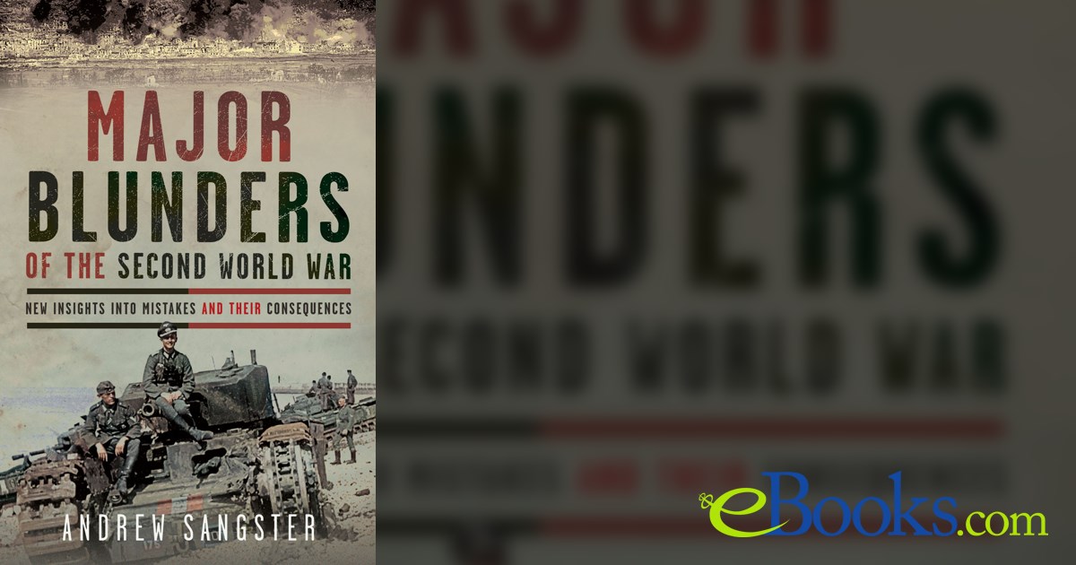 Major Blunders of the Second World War by Andrew Sangster (ebook)