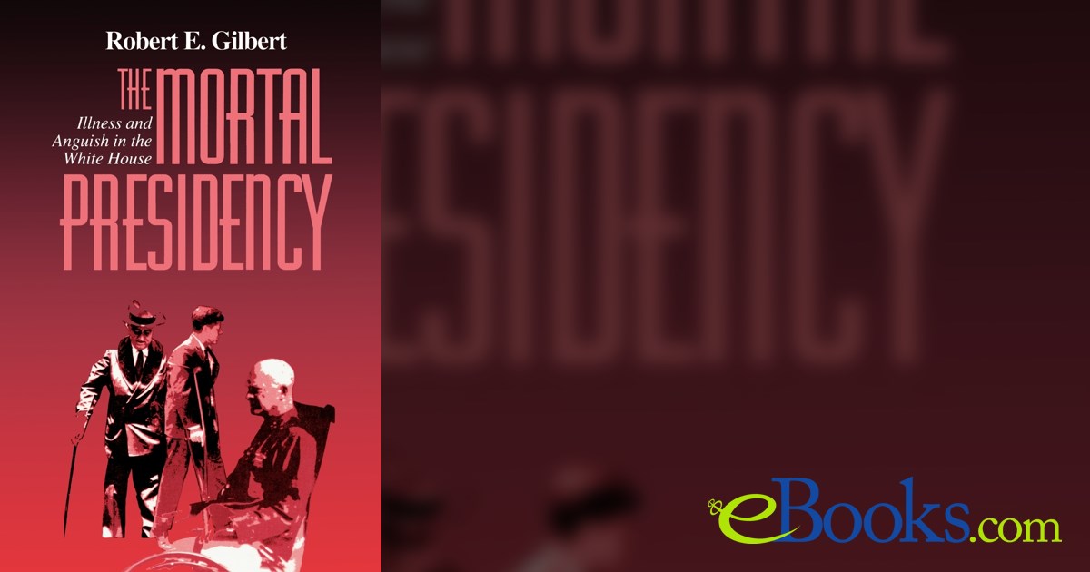 The Mortal Presidency by Robert E. Gilbert (ebook)