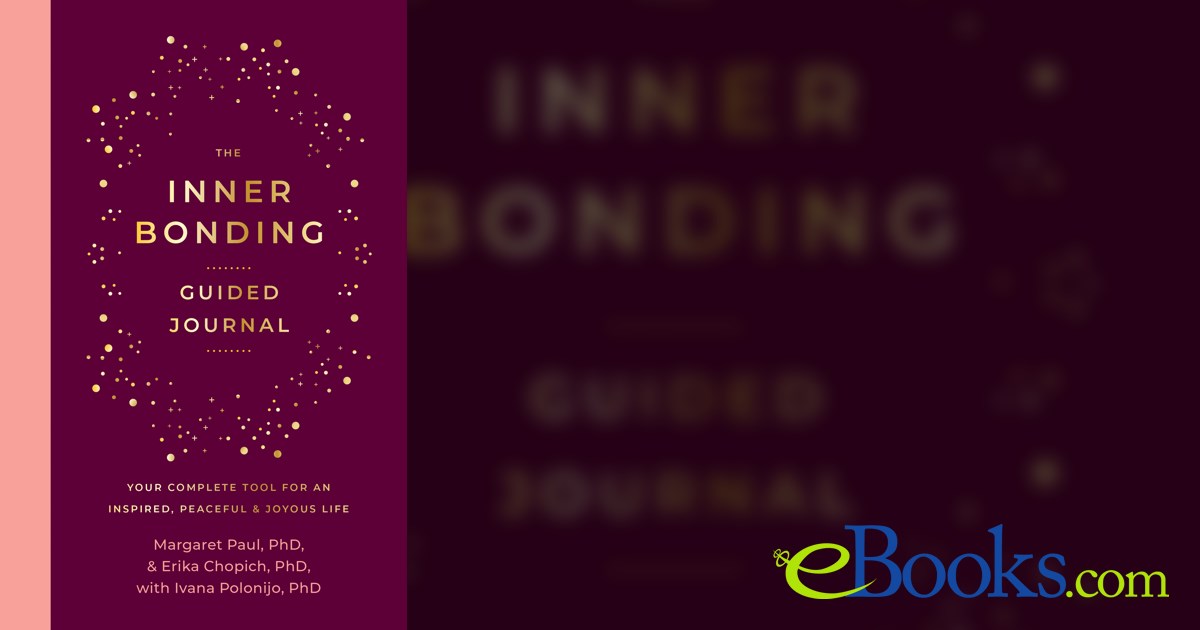 The Inner Bonding Guided Journal by Paul, PhD, Margaret (ebook)
