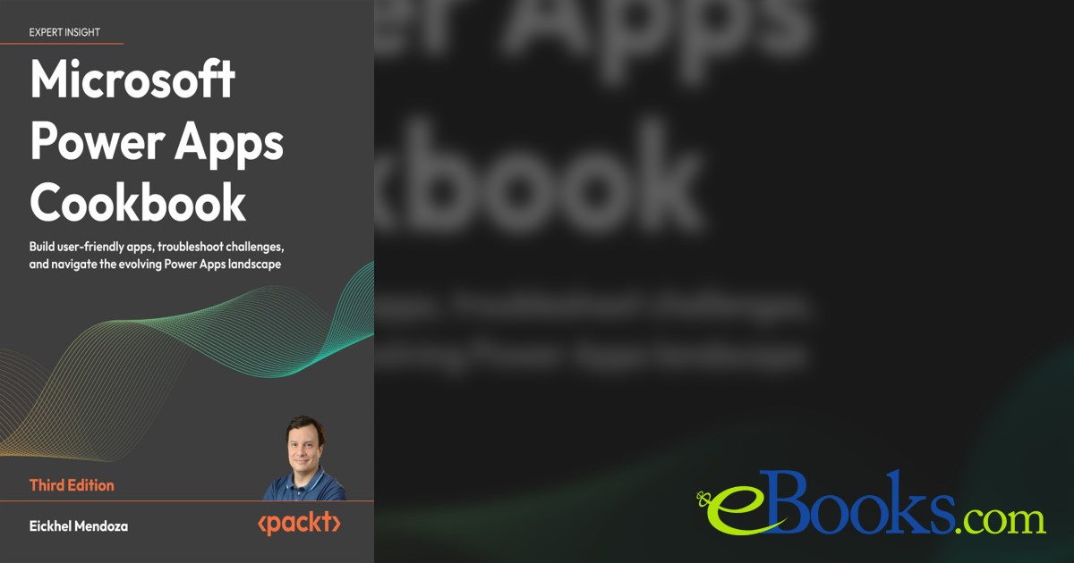 Microsoft Power Apps Cookbook by Eickhel Mendoza (ebook)