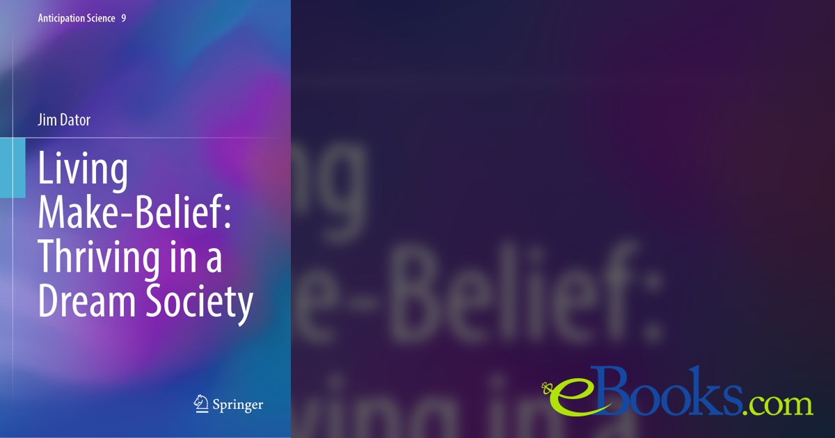 Living Make-Belief: Thriving in a Dream Society by Jim Dator (ebook)