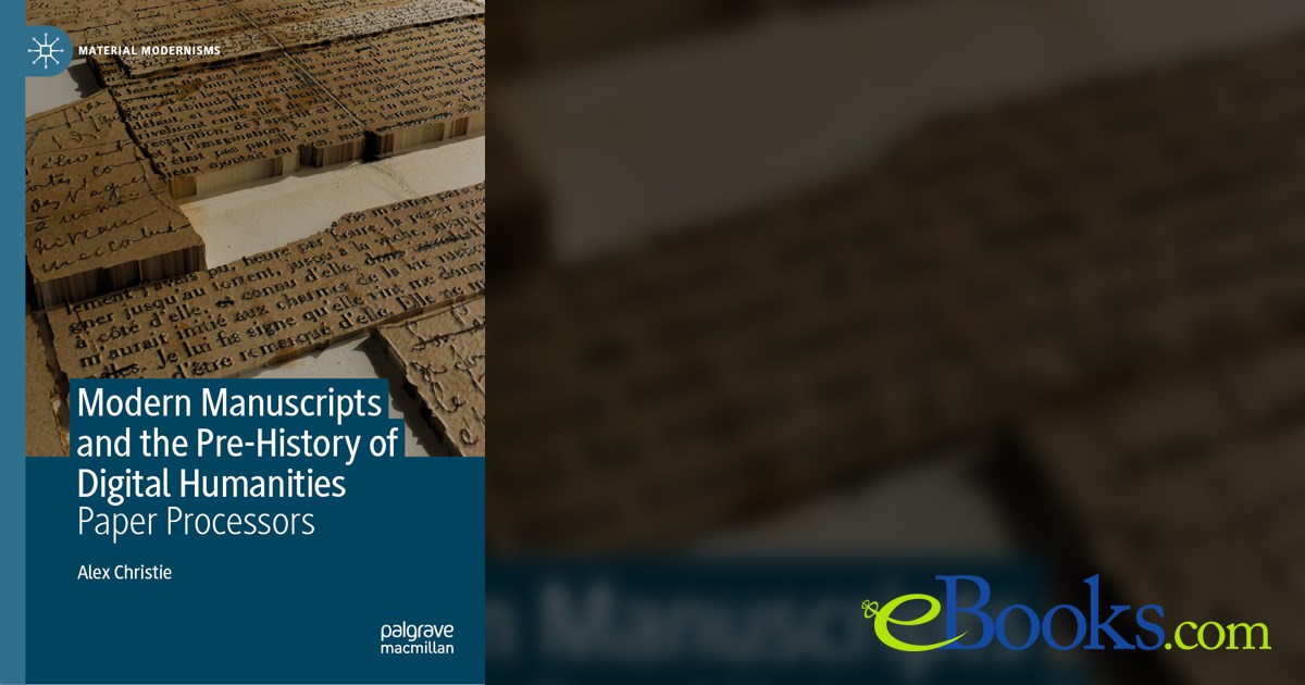 Modern Manuscripts and the Pre-History of Digital Humanities