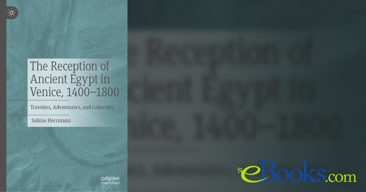 The Reception of Ancient Egypt in Venice, 1400-1800
