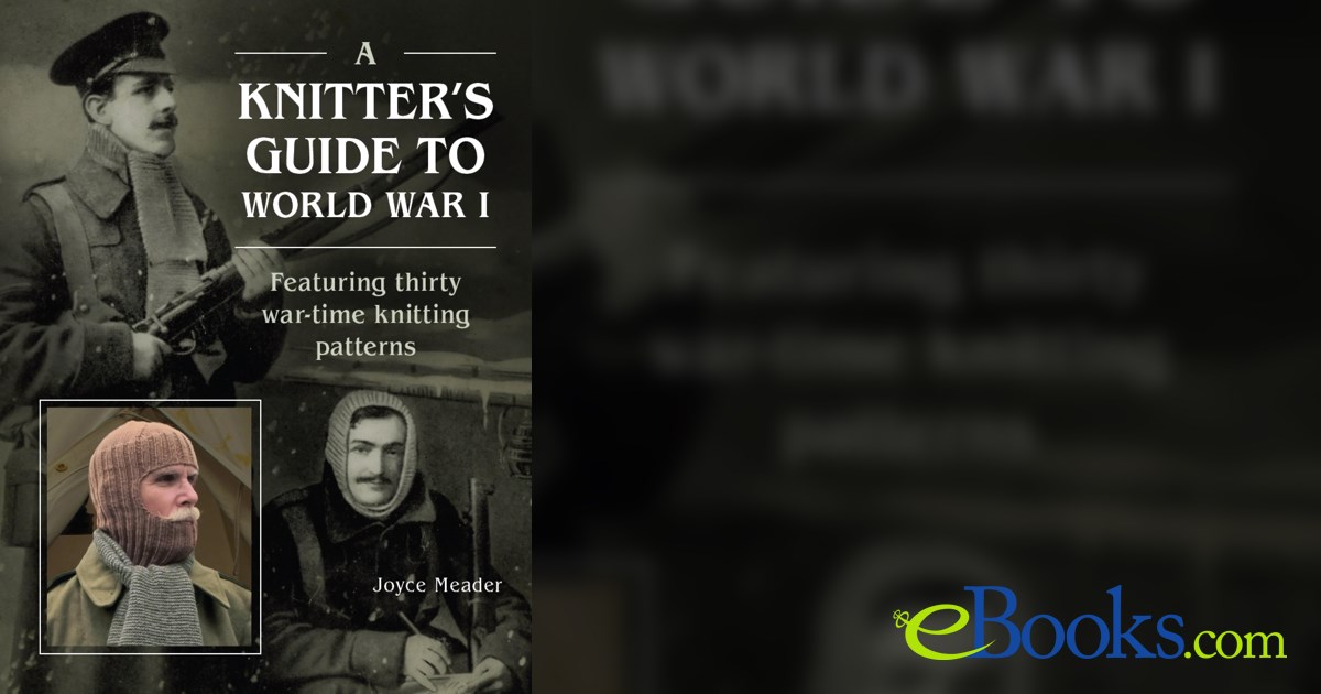 A Knitter's Guide to World War 1 by Joyce Meader (ebook)