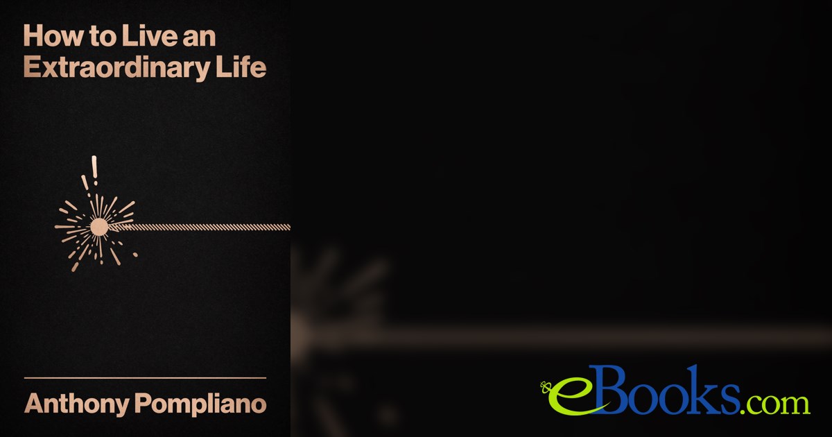 How to Live an Extraordinary Life by Anthony Pompliano (ebook)