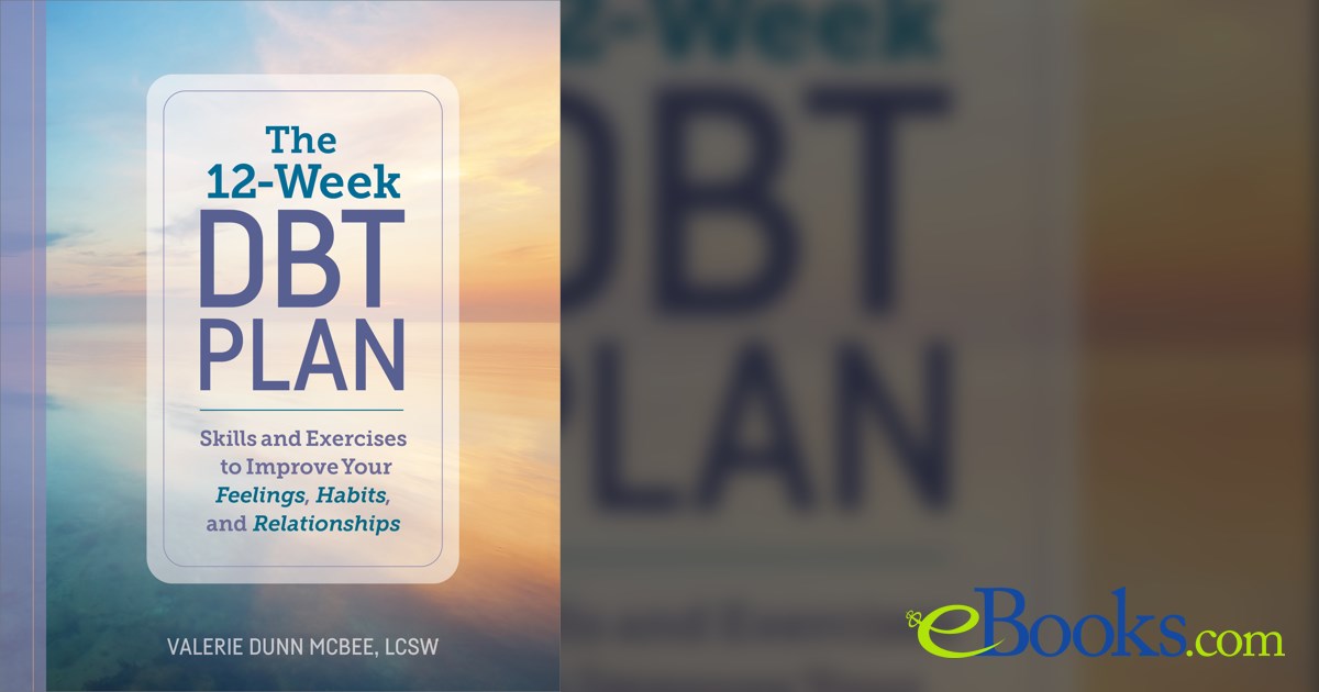 The 12-Week DBT Plan by Valerie Dunn McBee LCSW (ebook)