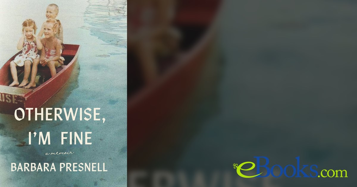 Otherwise, I'm Fine by Barbara Presnell (ebook)