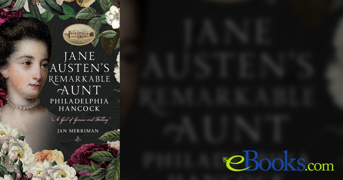Jane Austen's Remarkable Aunt, Philadelphia Hancock