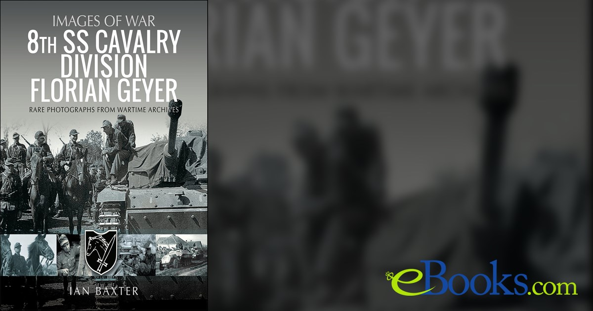 8th SS Cavalry Division Florian Geyer by Ian Baxter (ebook)