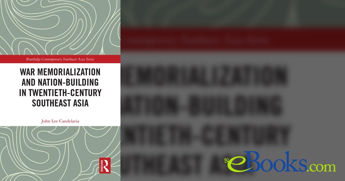 War Memorialization and Nation-Building in Twentieth-Century Southeast Asia